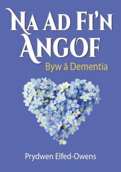 Na Ad Fi'n Angof - Byw â Dementia – Awen Teifi